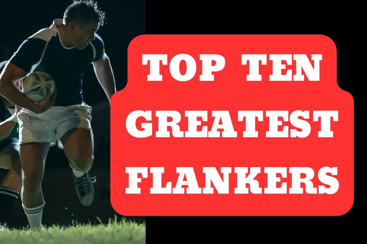 Top Ten World’s Greatest Flankers – Rugby Dome